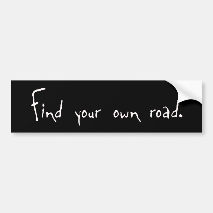 Find your own road bumper sticker | Zazzle