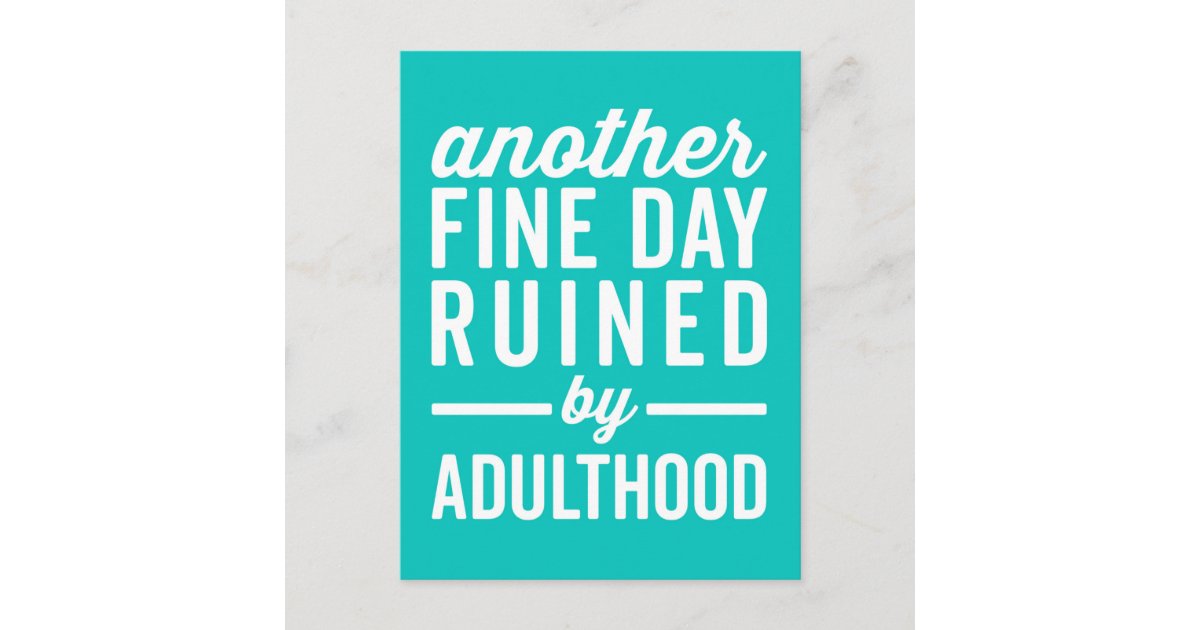 Fine Day Ruined Adulthood Funny Quote Postcard | Zazzle