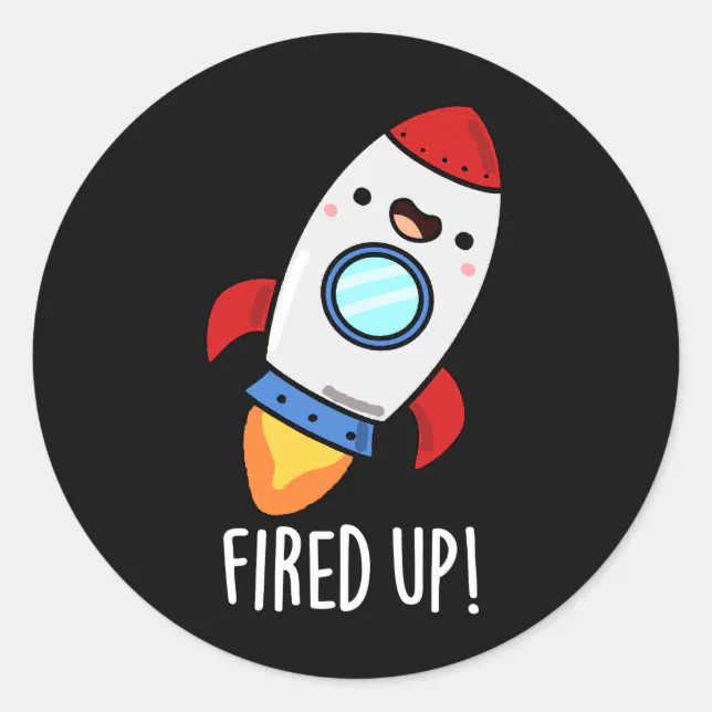 Fired Up Funny Rocket Pun Dark BG Classic Round Sticker | Zazzle
