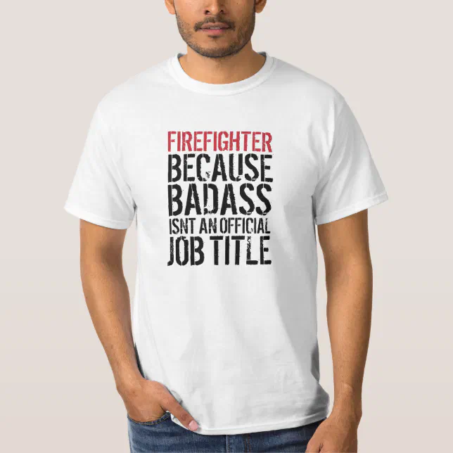 Firefighter Badass Job Title Funny T-Shirt | Zazzle