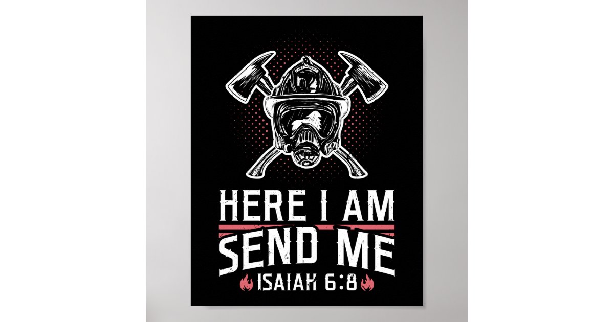 Firefighter Here I Am Send Me Isaiah 6:8 Poster | Zazzle