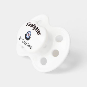 Firefighter In Training Pacifier | Zazzle