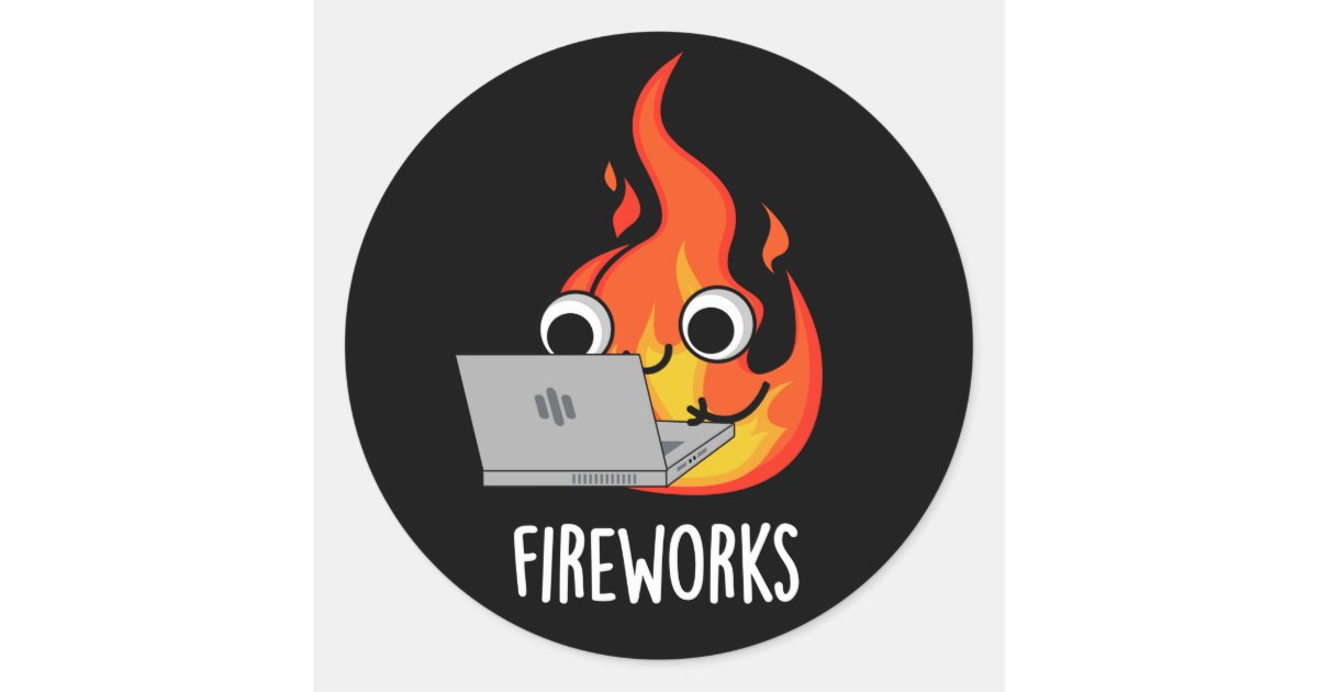 Fireworks Funny Fire Flame Pun Dark BG Classic Round Sticker | Zazzle