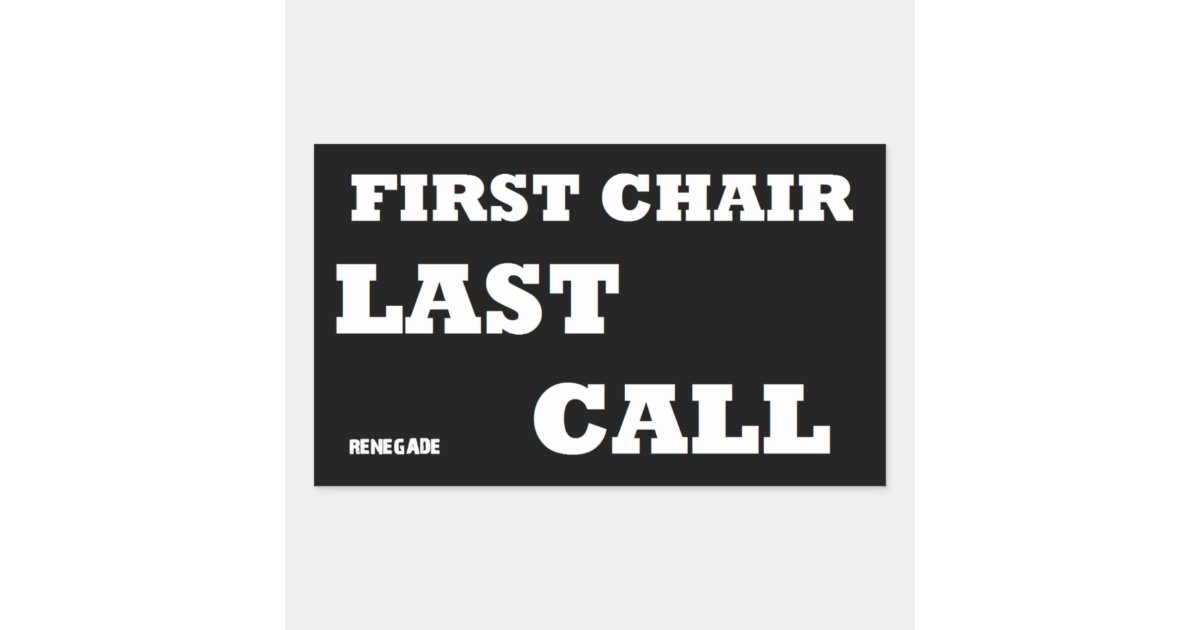First Chair-Last Call Rectangular Sticker | Zazzle