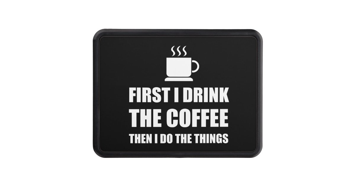 First Coffee Then Do Stuff Tow Hitch Cover | Zazzle