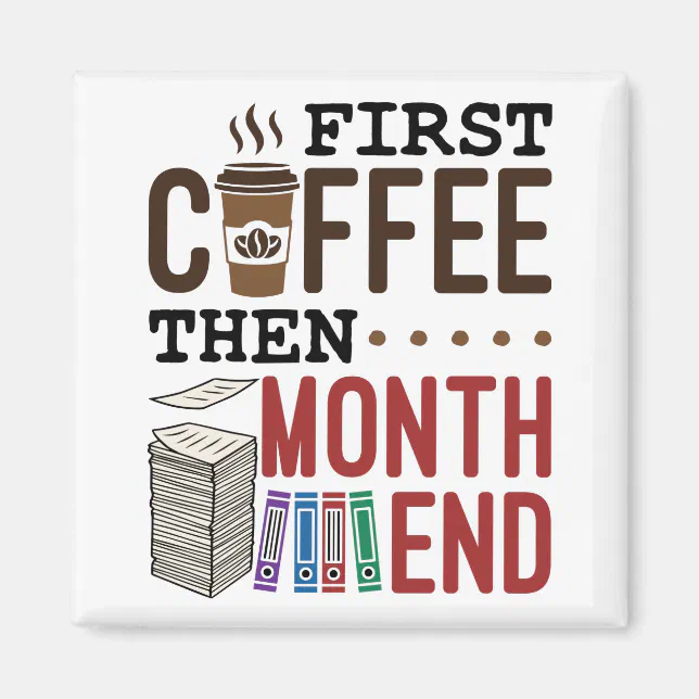 First Coffee Then Month End Accountant Payroll Magnet | Zazzle