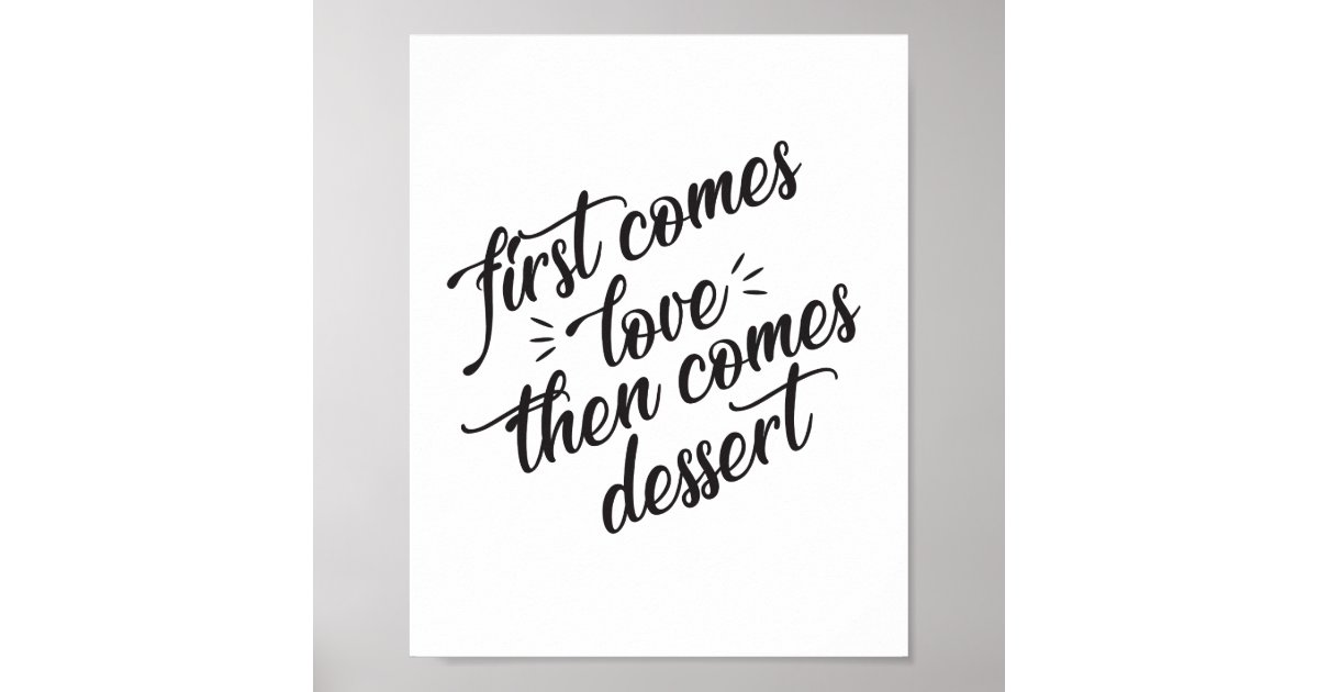 First Comes Love Then Comes Dessert Sign | Zazzle