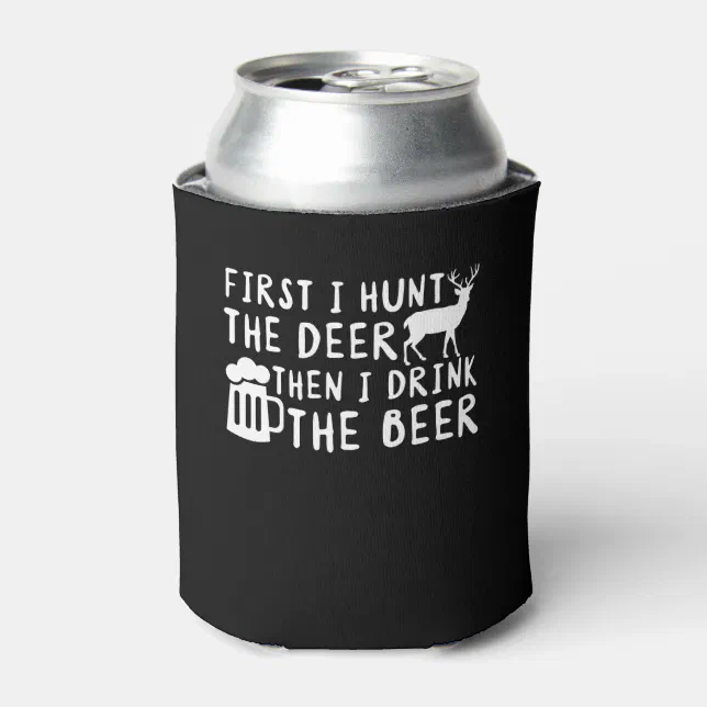 First Deer Hunting I Drink The Beer Beer Can Cooler | Zazzle