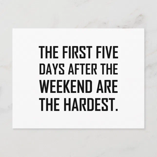 First Five Days After Weekend Hardest Postcard | Zazzle