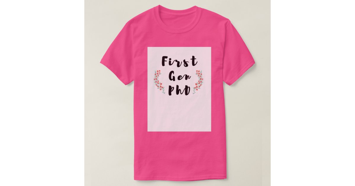 First Gen PhD Floral Print Modern Calligraphy 1 T-Shirt | Zazzle