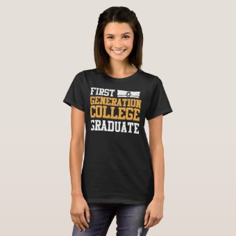 First Generation College Graduate T-Shirt | Zazzle