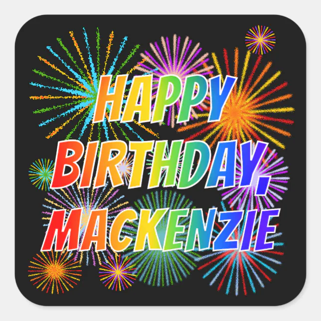 First Name "MACKENZIE", Fun "HAPPY BIRTHDAY" Square Sticker | Zazzle