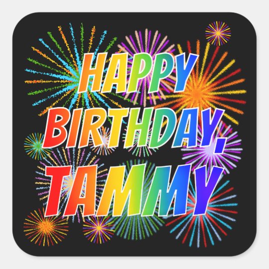 First Name "TAMMY", Fun "HAPPY BIRTHDAY" Square Sticker | Zazzle.com