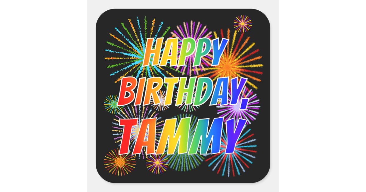 First Name "TAMMY", Fun "HAPPY BIRTHDAY" Square Sticker | Zazzle