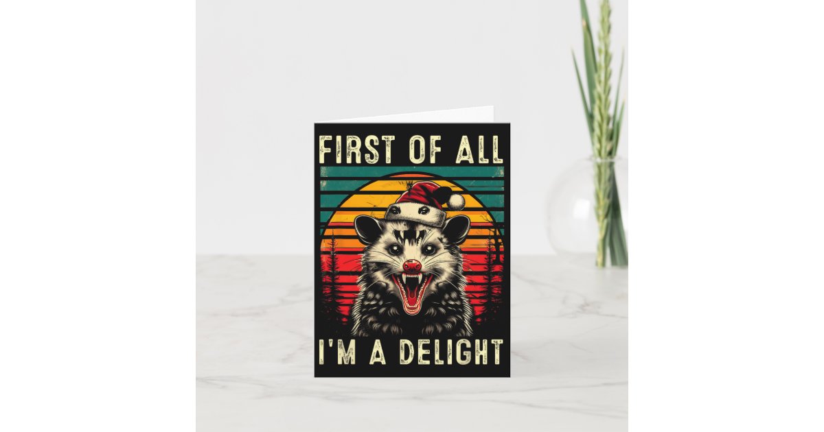 First Of All I'm A Delight Angry Opossum Possum Ch Card | Zazzle