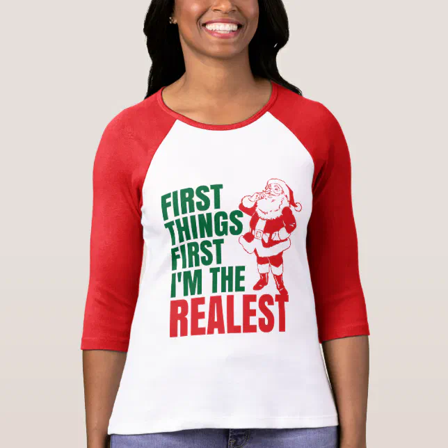 First Things First I'm The Realest Santa Christmas T-Shirt | Zazzle