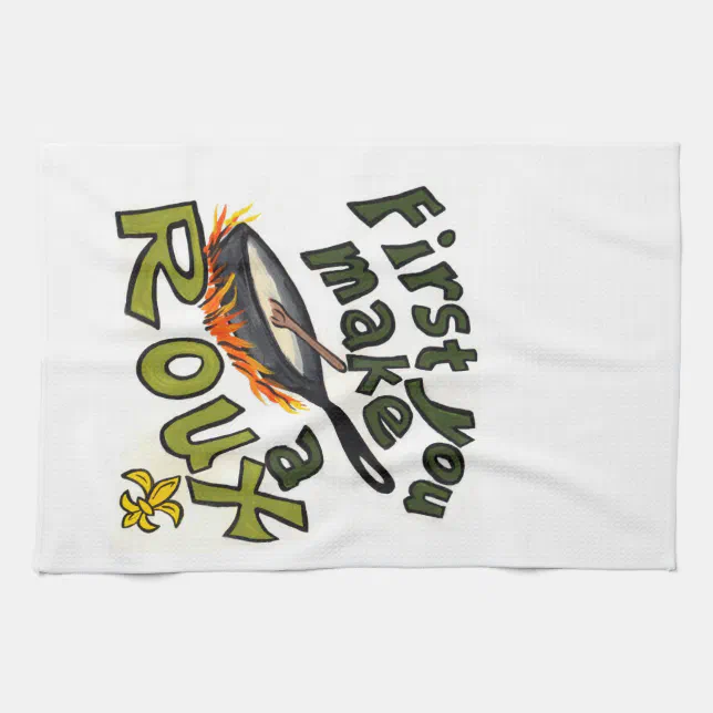 First You Make a Roux Towel | Zazzle