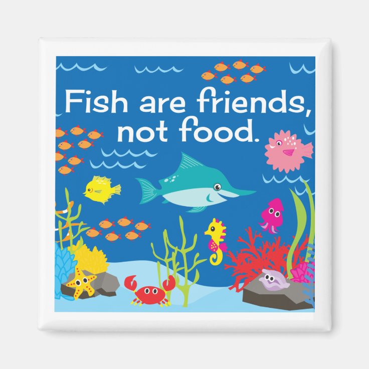 Fish Are Friends, Not Food Magnet | Zazzle