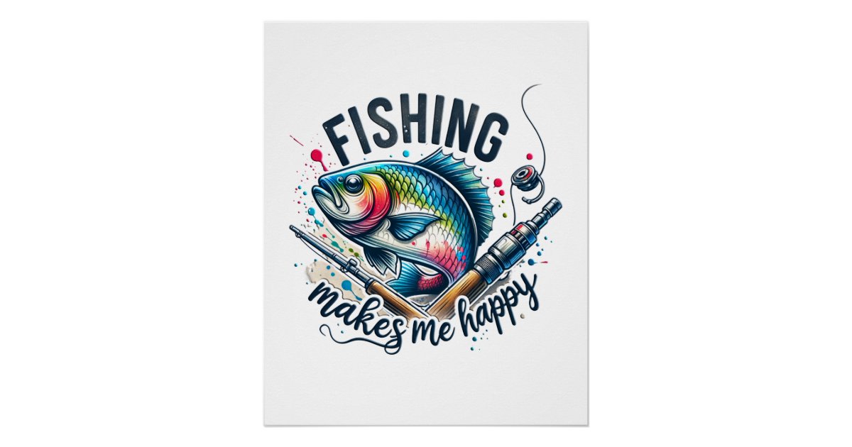 Fisher Gift Fishing Makes My Happy Poster | Zazzle
