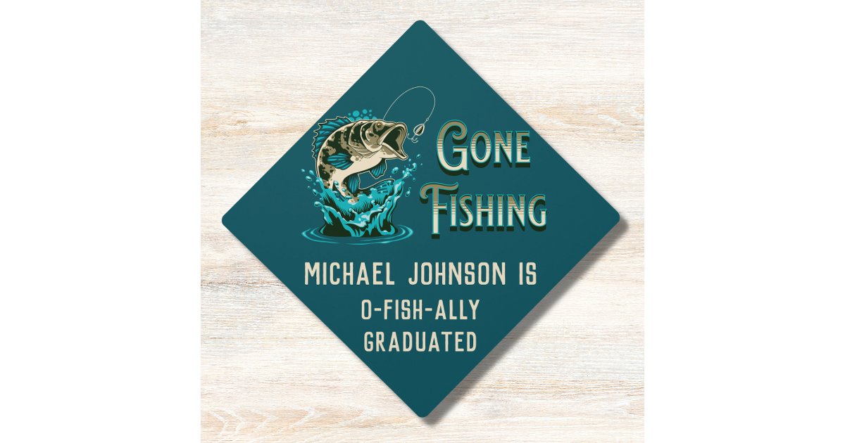 Fishing Graduation - Gone Fishing Graduation Cap T | Zazzle