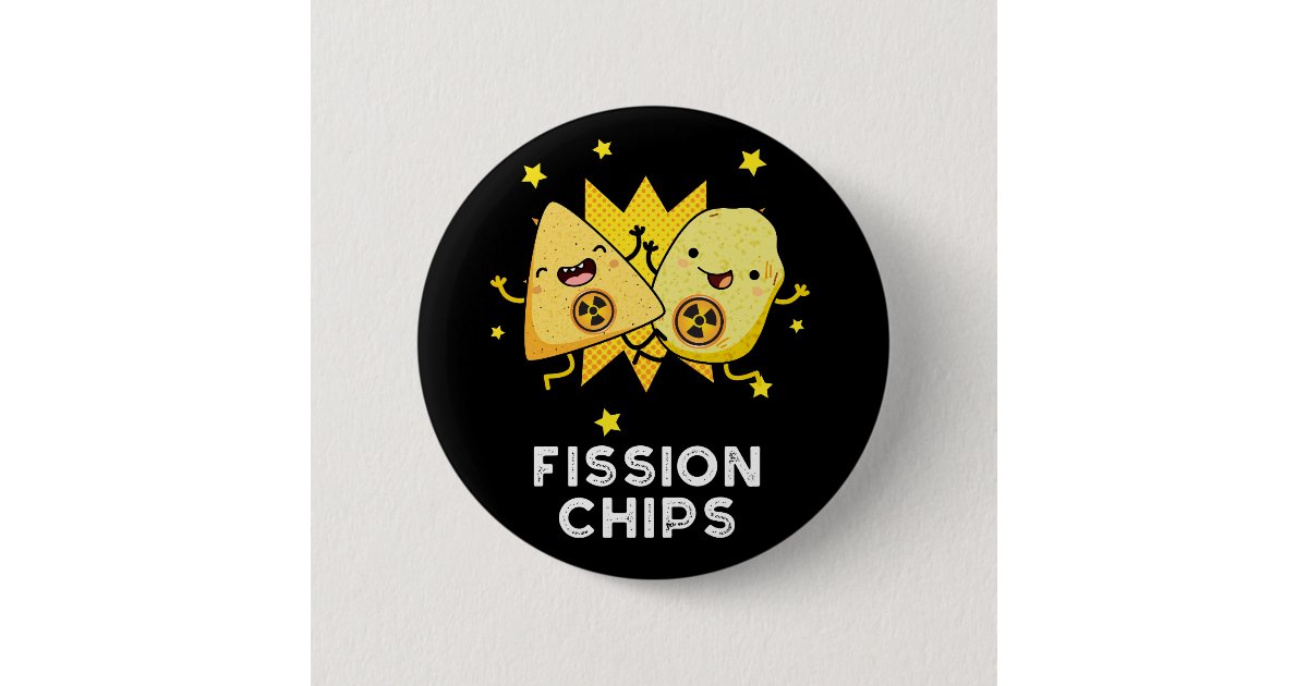 Fission Chips Funny Physics Food Pun Dark BG Button | Zazzle