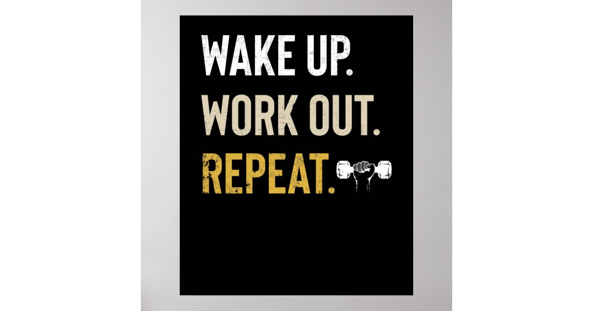 Fitness Gym Motivation Wake Up Work Out Repeat Poster | Zazzle