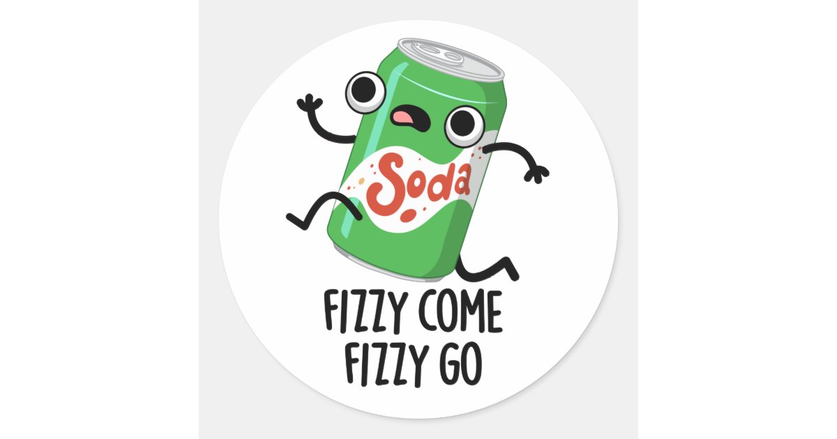 Fizzy Come Fizzy Go Funny Soda Pop Pun Classic Round Sticker | Zazzle