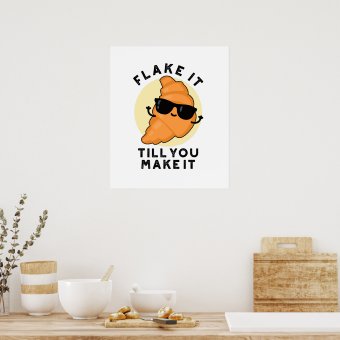 Flake It Till You Make It Funny Pastry Pun Poster | Zazzle