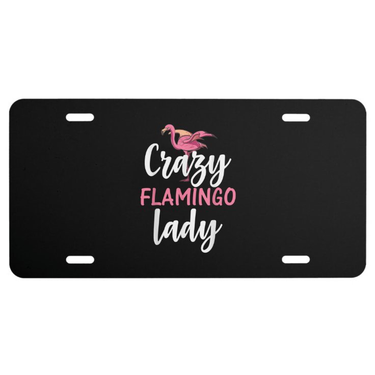 Flamingo - Crazy Flamingo Lady License Plate | Zazzle