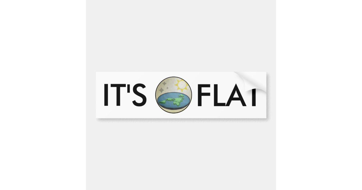 FLAT EARTH IT'S FLAT BUMPER STICKER | Zazzle