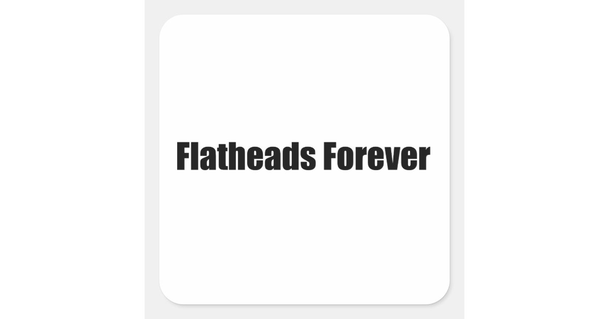 Flatheads Forever Square Sticker | Zazzle