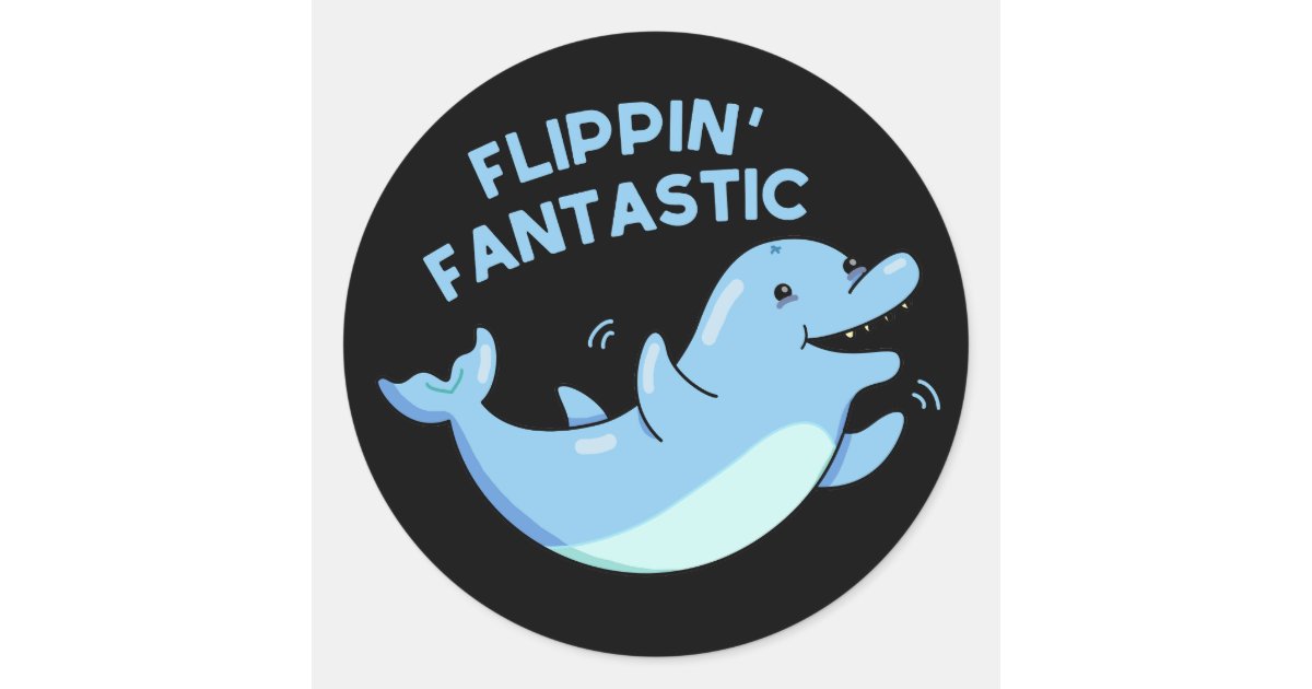 Flippin Fantastic Funny Dolphin Pun Dark BG Classic Round Sticker | Zazzle