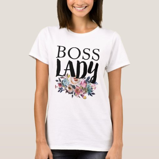 Floral Boss Lady T-Shirt | Zazzle