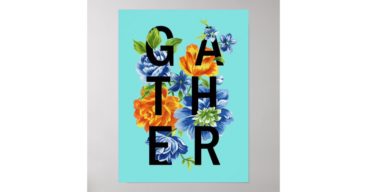 Floral Gather Quote Poster | Zazzle