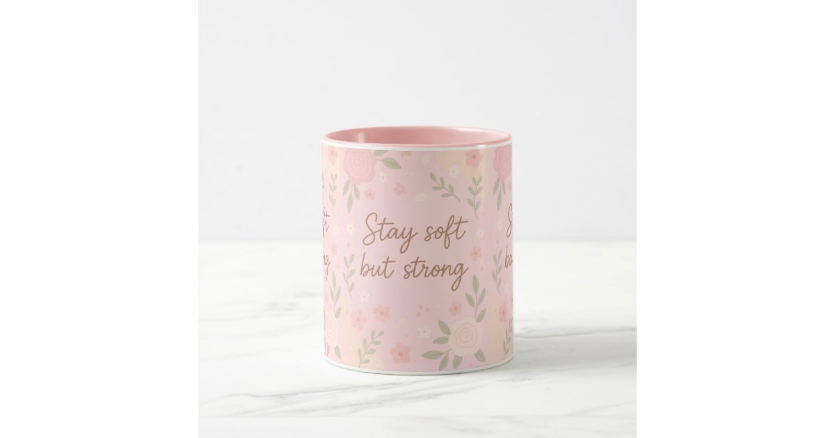 Floral Pink Inspirational Quote – Stay Soft Mug | Zazzle
