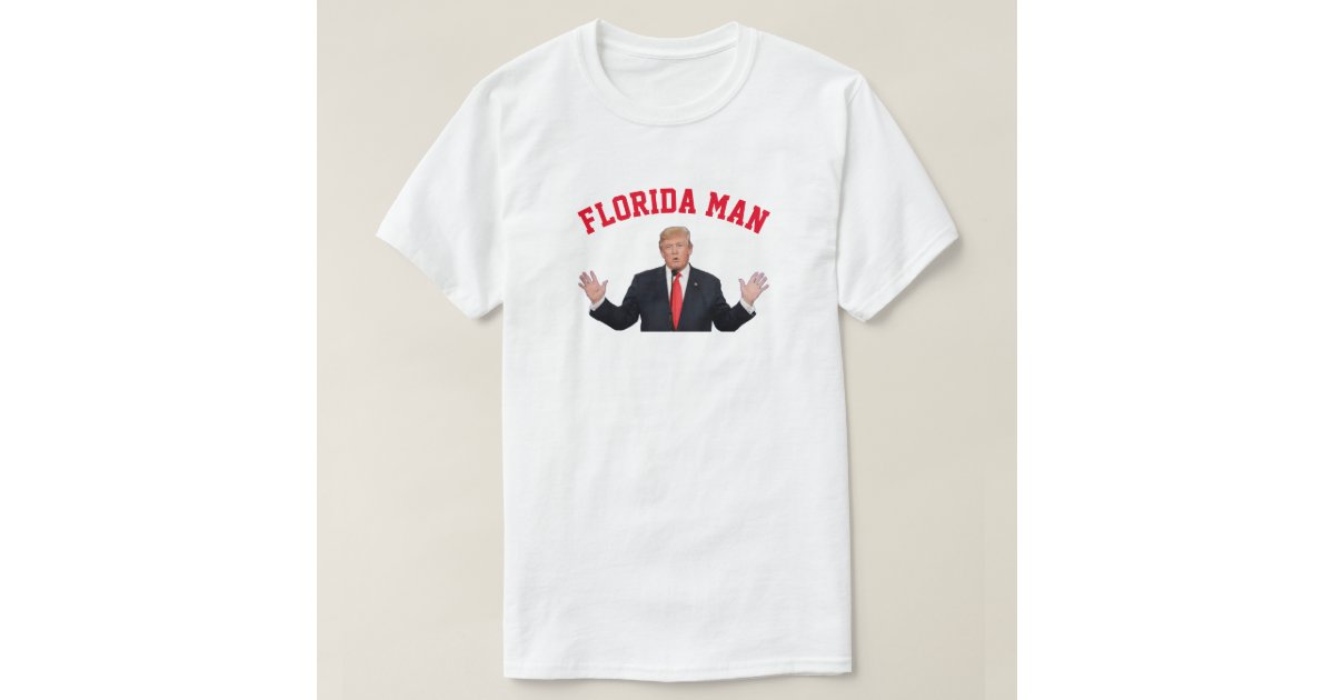 Florida Man Donald Trump T-Shirt | Zazzle