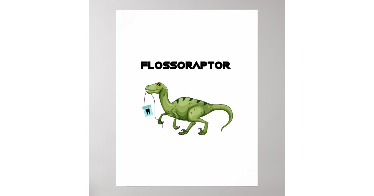 Floss Flossoraptor Hygiene Dental Funny -Dentist Poster | Zazzle