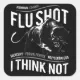 Flu Shot Think Not - Square Sticker | Zazzle