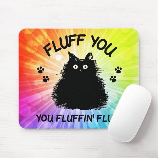Fluff You You Fluffin Fluff Kitty Cat Mouse Pad | Zazzle