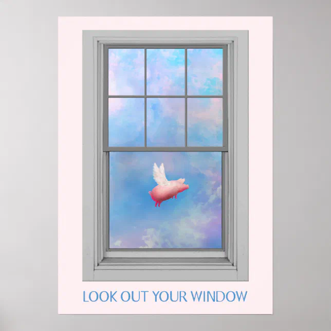 Flying Pig-Look Out Your Window Poster | Zazzle