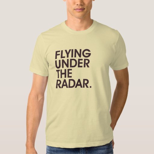 Flying Under The Radar Shirt | Zazzle
