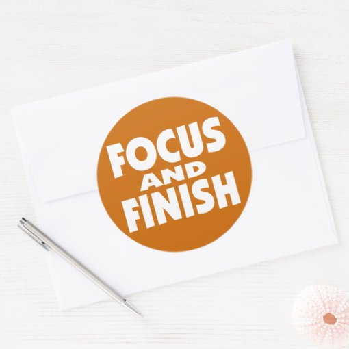 Focus and Finish motivational slogan Classic Round Sticker | Zazzle