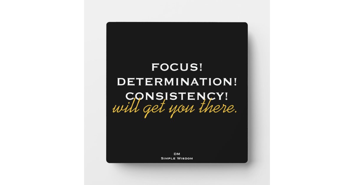 'Focus! Determination! Consistency!...' Plaque | Zazzle