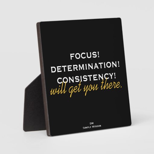 'Focus! Determination! Consistency!...' Plaque | Zazzle