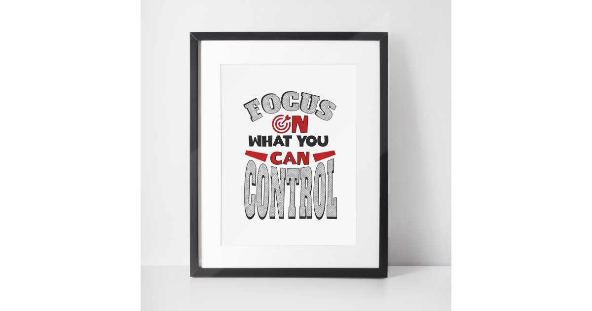 Focus on What You Can Control Poster | Zazzle