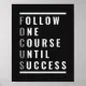 Follow One Course Until Success | Motivational Poster | Zazzle