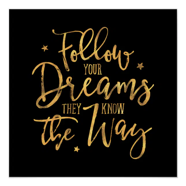 Follow Your Dreams. They Know The Way. Faux Gold Poster | Zazzle