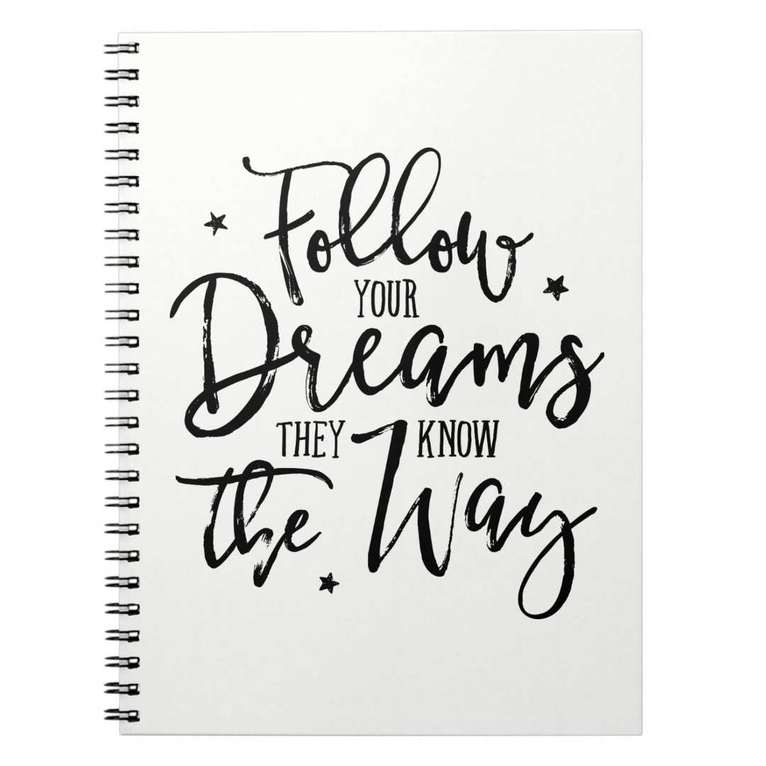 Follow Your Dreams. They Know The Way. Notebook | Zazzle