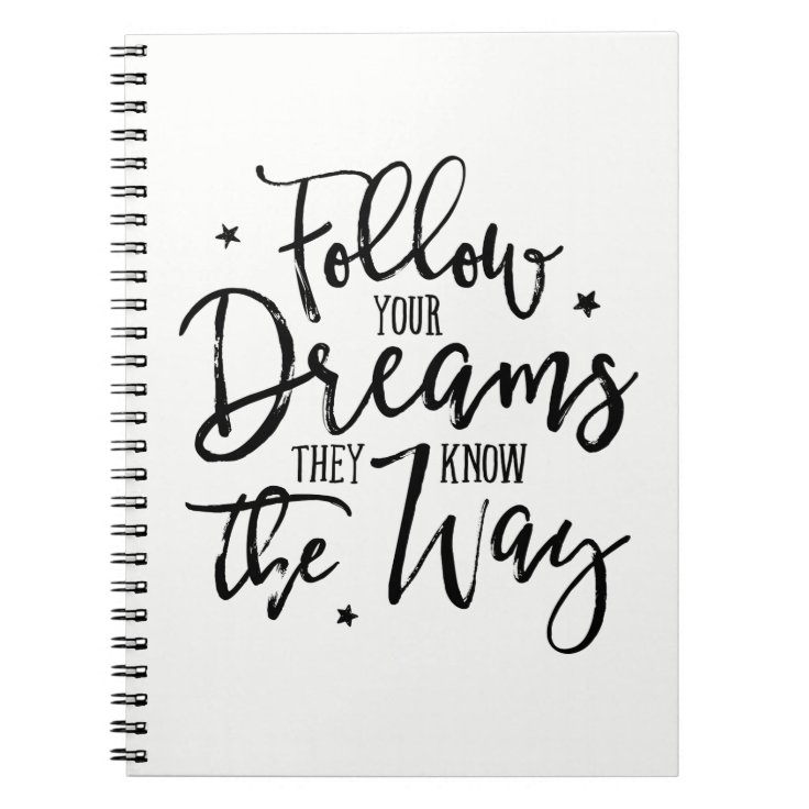 Follow Your Dreams. They Know The Way. Notebook | Zazzle