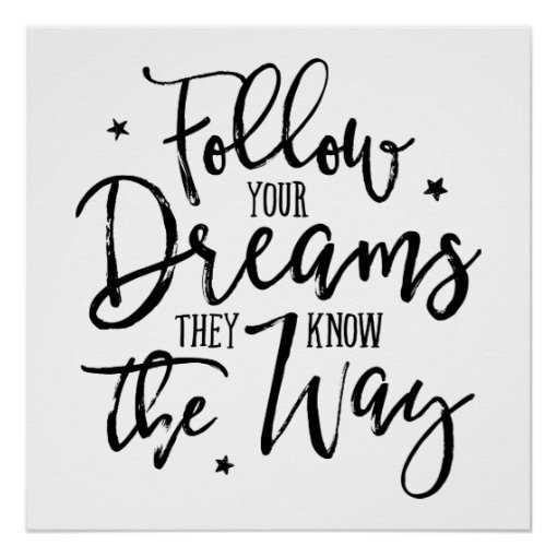 Follow Your Dreams. They Know The Way. Poster | Zazzle